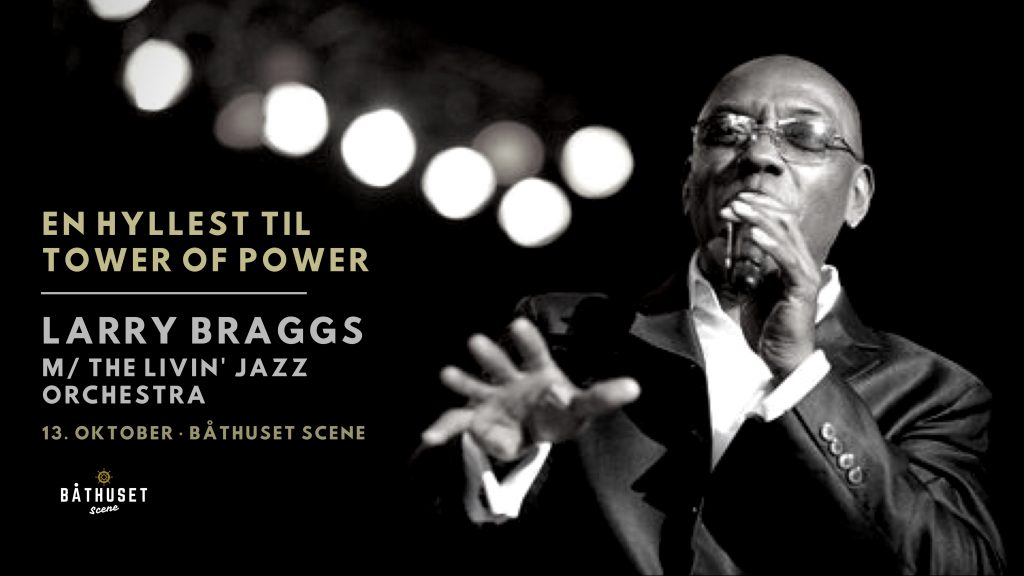 Larry Braggs + The Livin’ Jazz Orchestra: En hyllest til Tower of Power ...